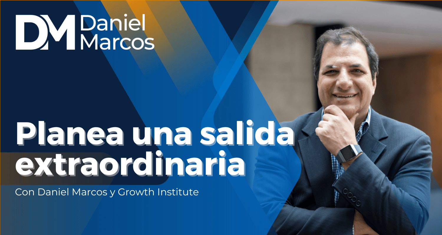 Daniel Marcos | Planea y prepárate para vender tu empresa